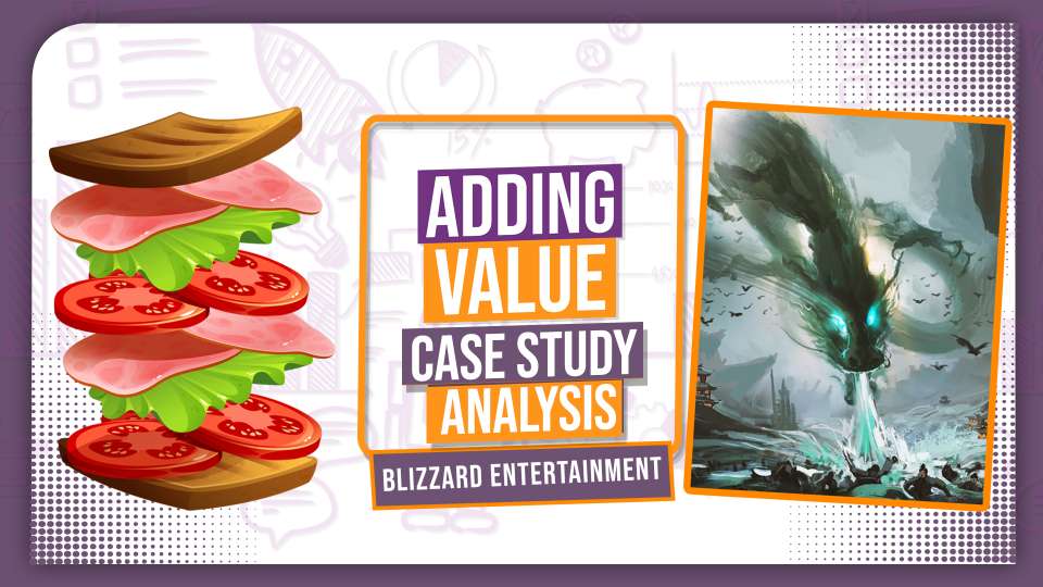 Case Study Analysis - Blizzard Entertainment - Adding Value