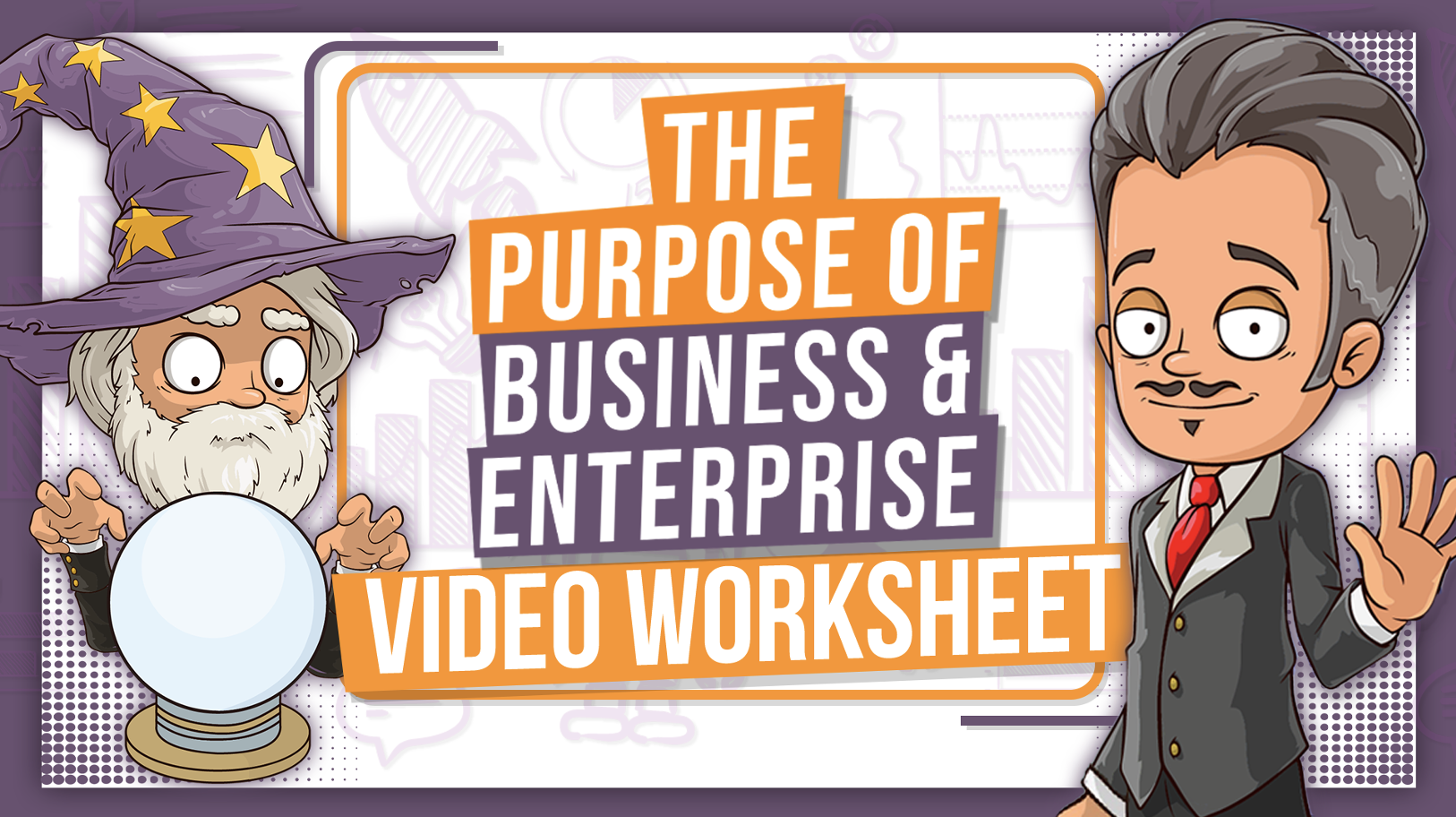 Video Worksheet - The Purpose of Business & Enterprise