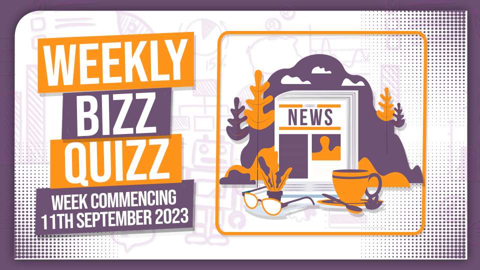 Weekly BizzQuizz - W/C 10-09-23