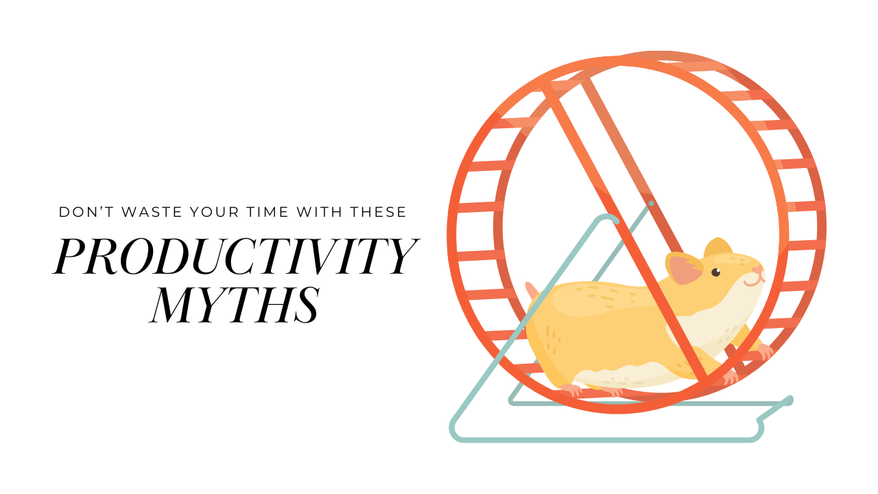 Top 5 Productivity Myths You Should Stop Believing Right Now