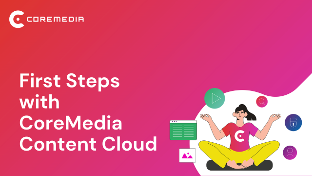 First Steps with CoreMedia Content Cloud