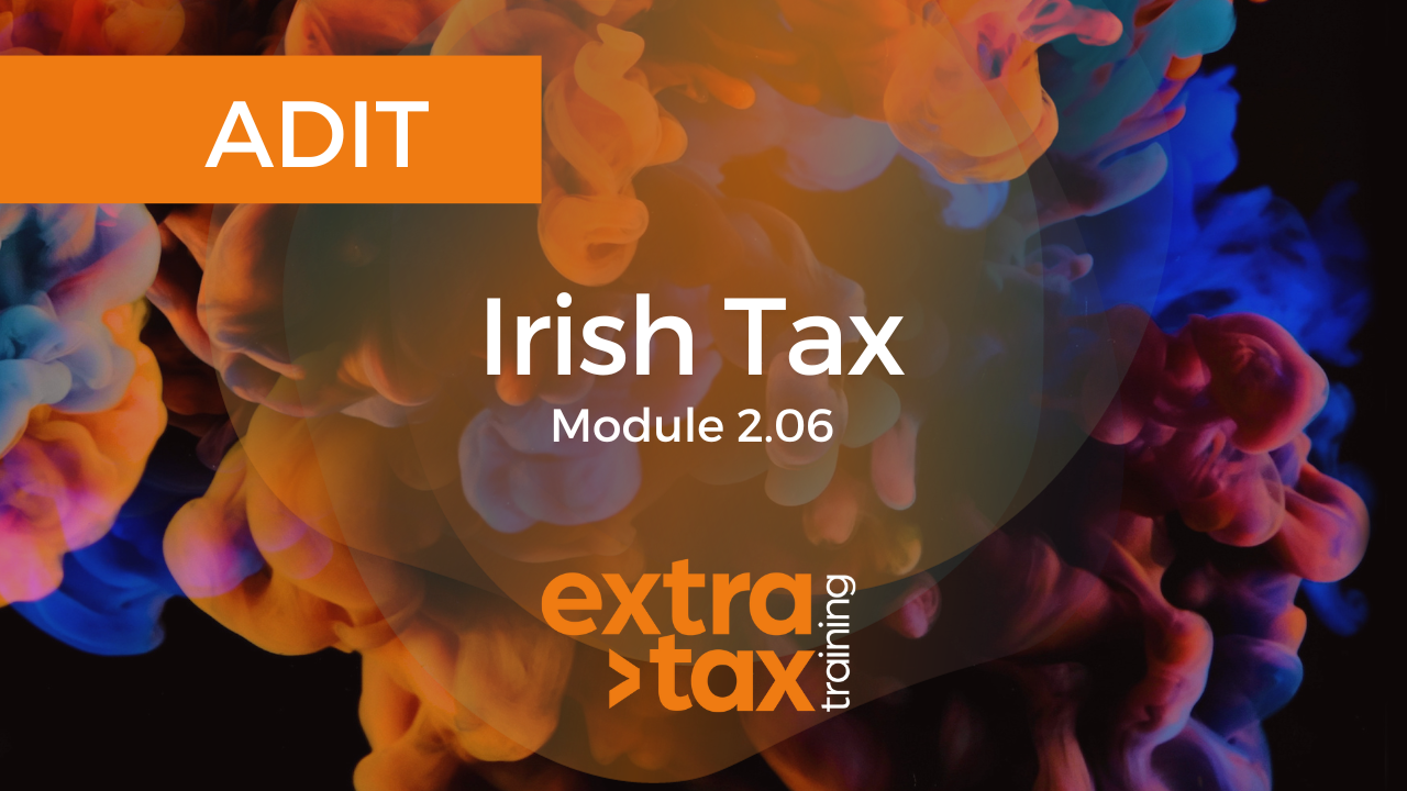 ADIT Irish Tax - Module 2.06 - Ireland Online Course