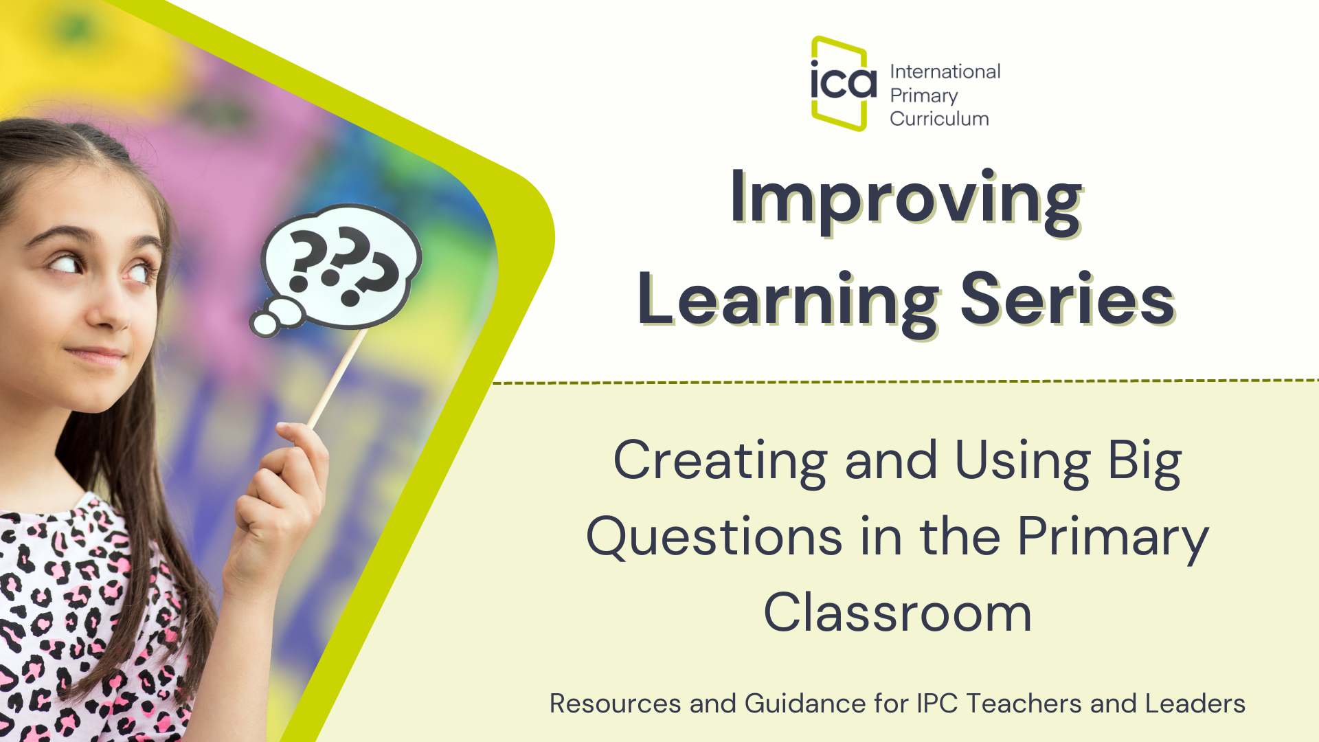 IPC Improving Learning Series - Using Big Questions