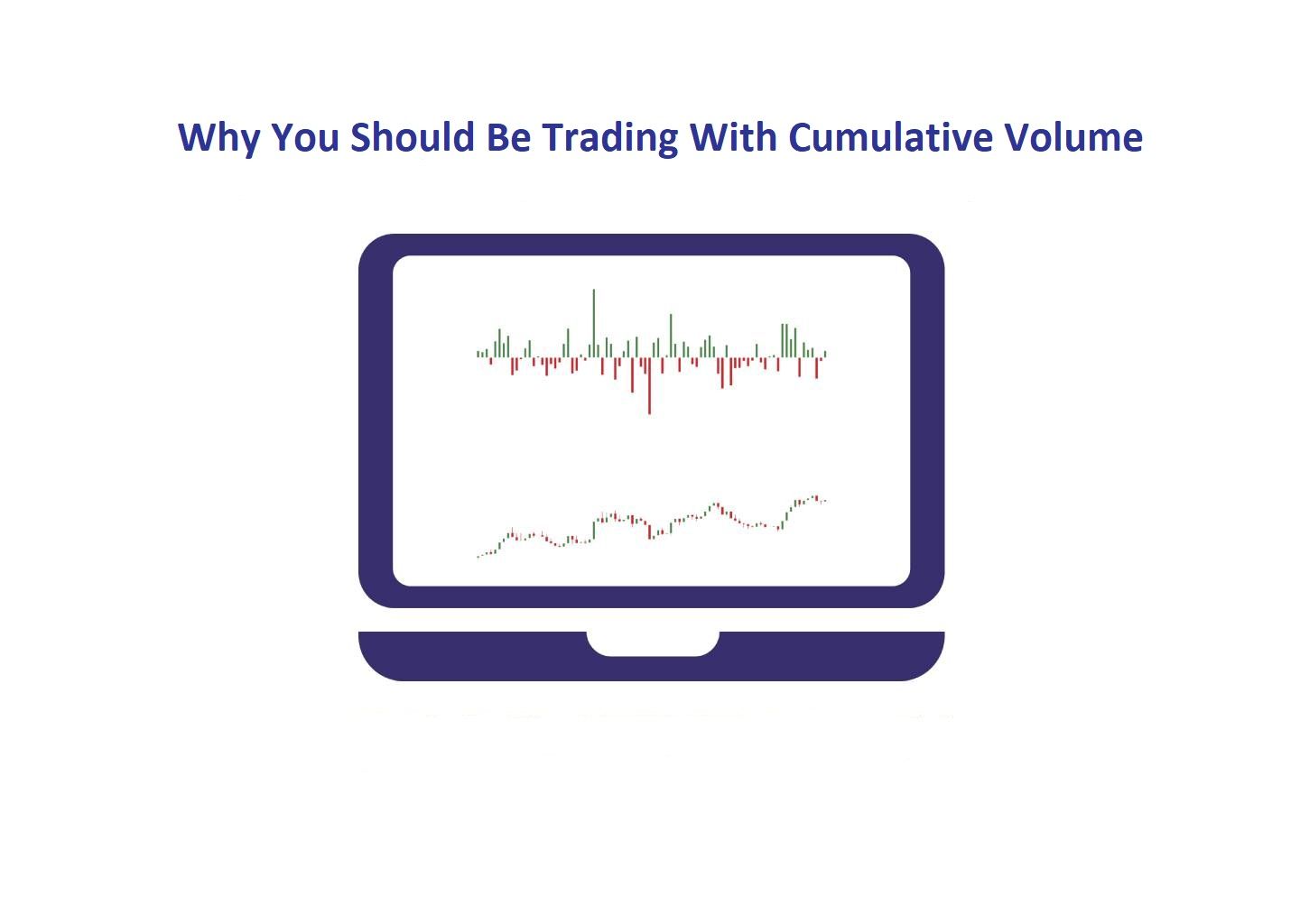 Why You Should Be Trading With Cumulative Volume