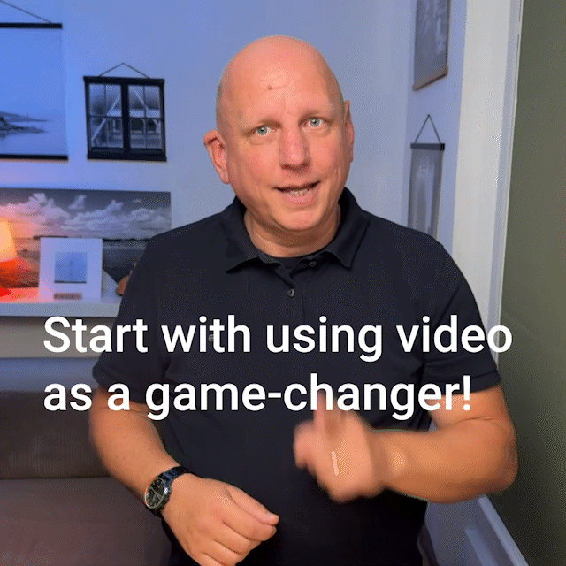 Start with using video as a game-changer!