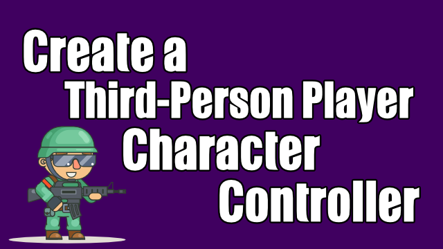 Create a Third-Person Player Character Controller