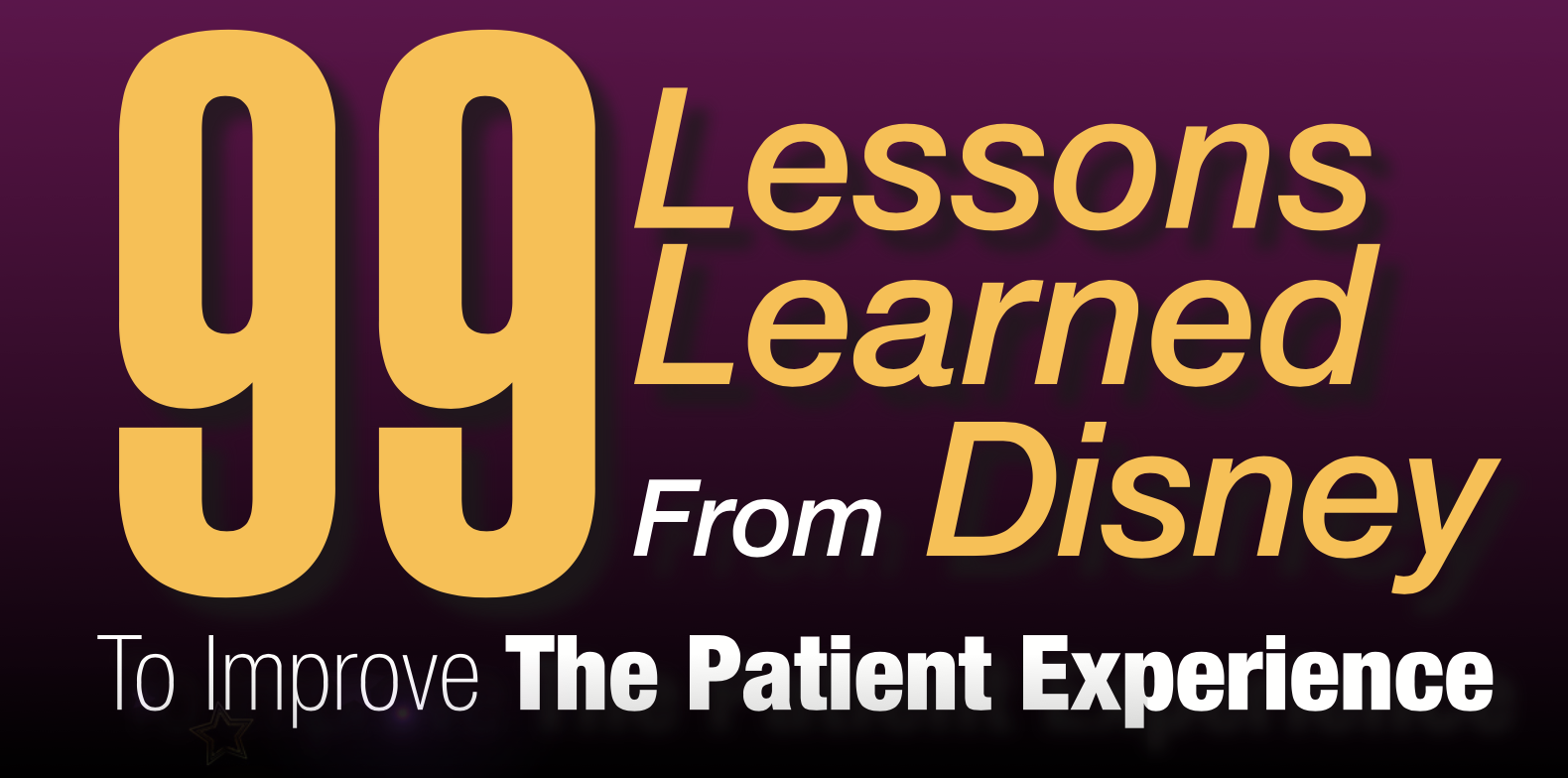 99 Lessons Learned From Disney to Improve the Patient Experience