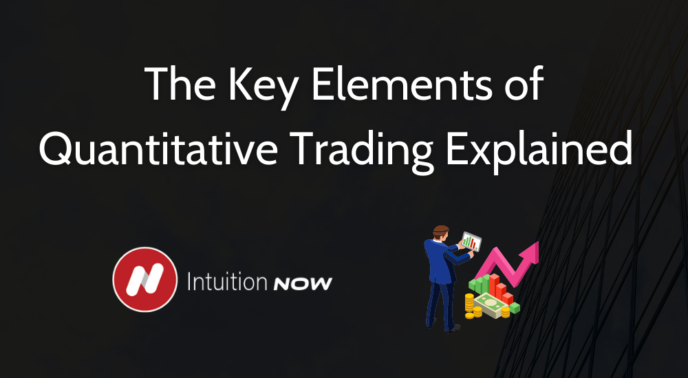 The Key Elements of Quantitative Trading Explained