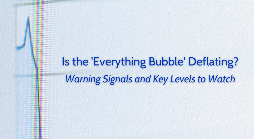 Is the 'Everything Bubble' Deflating? Warning Signals and Key Levels to ...