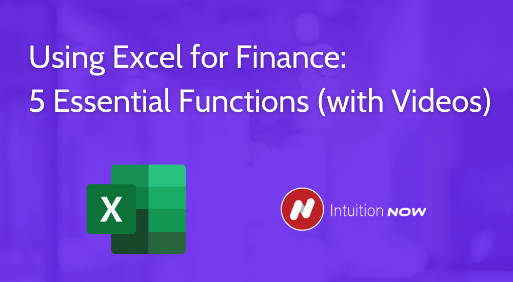 Using Excel for Finance: 5 Essential Functions (with Videos)