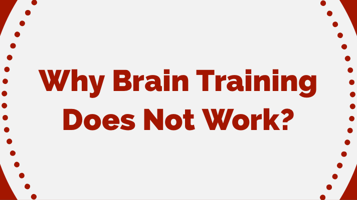 Why Brain Training Does Not Work