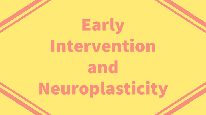 Early Intervention and Neuroplasticity