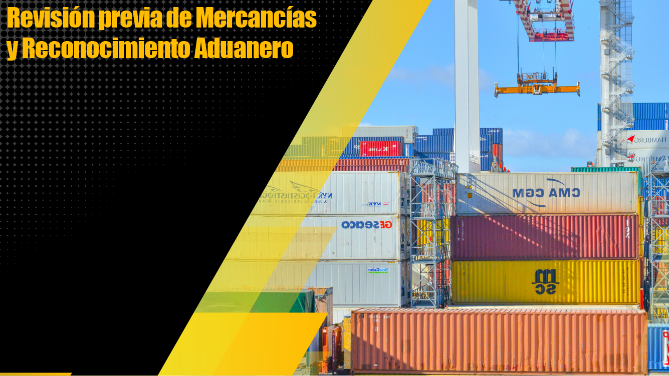 Revisión previa de mercancías y reconocimiento Aduanero