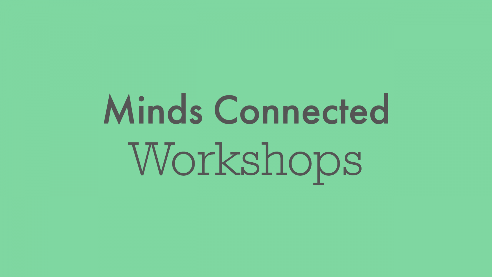 Minds Connected Workshops