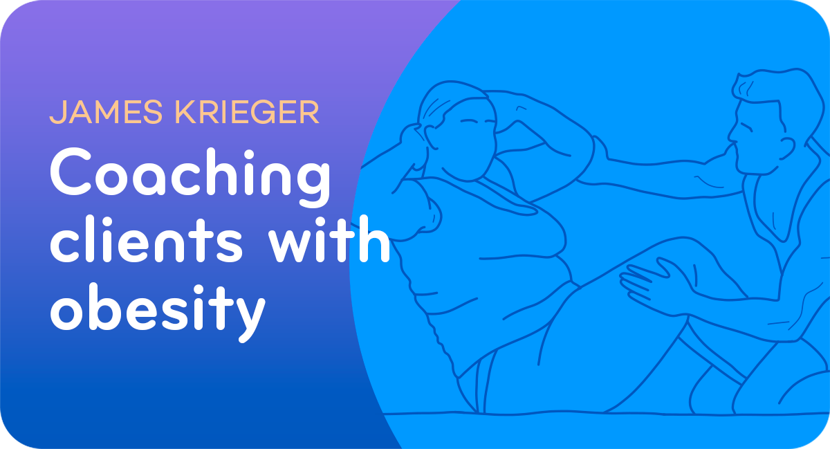 How to coach obese clients course - James Krieger