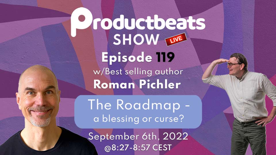 Episode 119: The Roadmap - a blessing or a curse? w/Roman Pichler