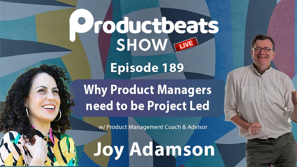 Episode 189: Why Product Managers need to be Project Led w/ Joy Adamson