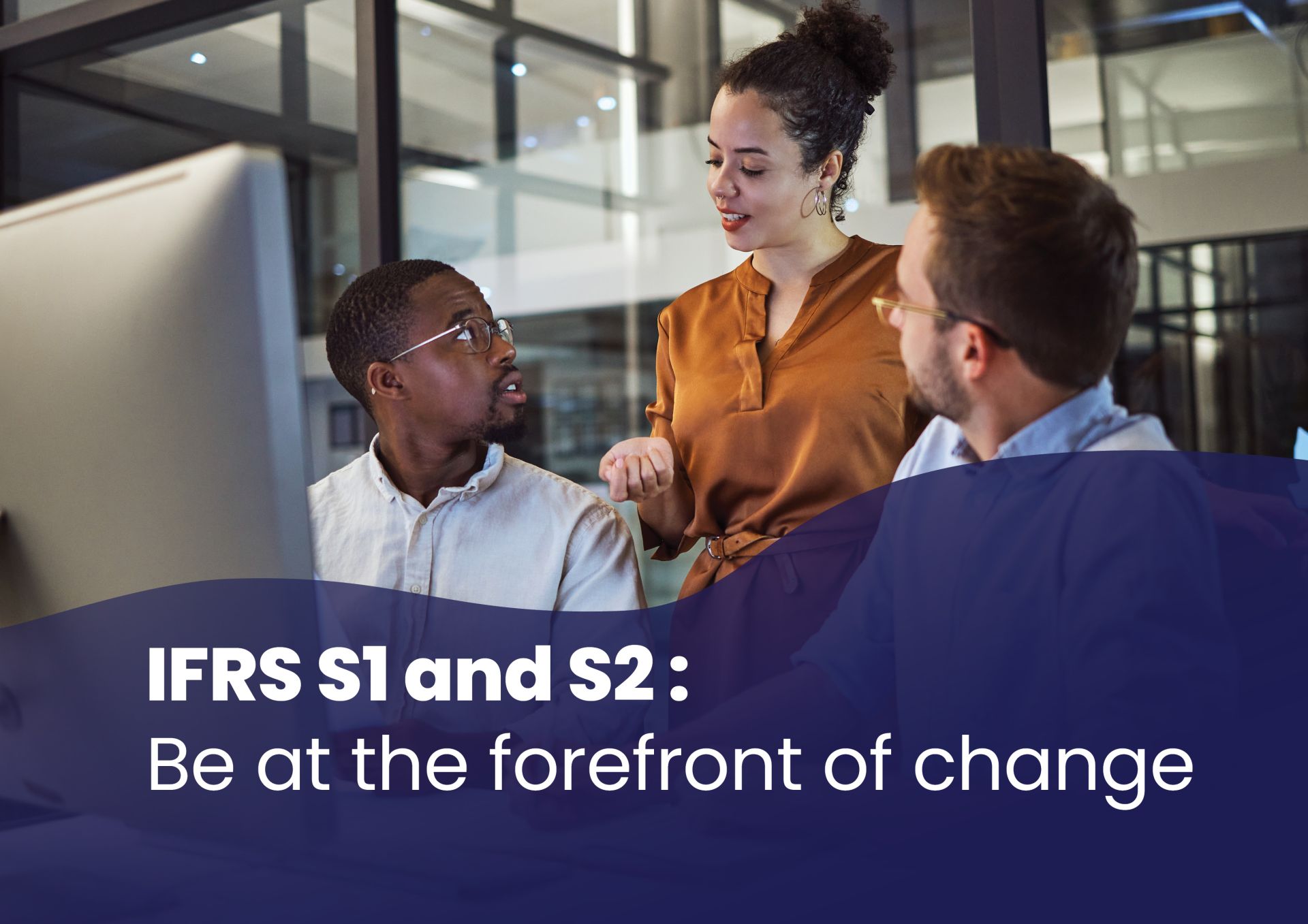 IFRS S1 And S2 Be At The Forefront Of Change IFRS S1 And S2 Be At The Forefront Of Change