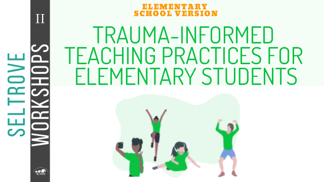 SEL Well-being: Trauma-Informed Teaching Practices for Elementary Students
