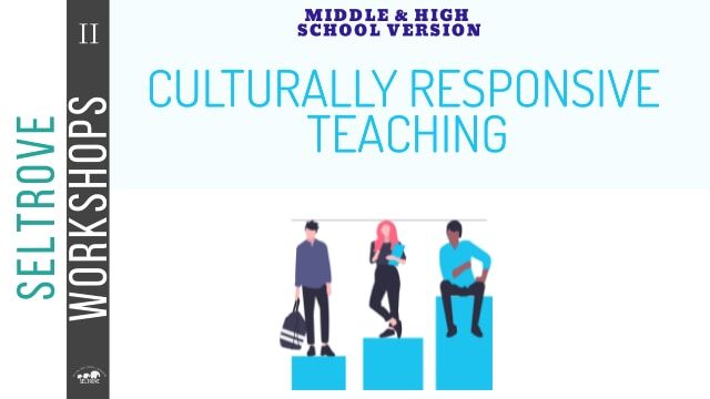 SEL Equity: Culturally Responsive Teaching Practices