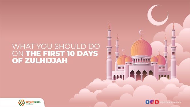 What You Should Do on the First 10 Days of Zulhijjah