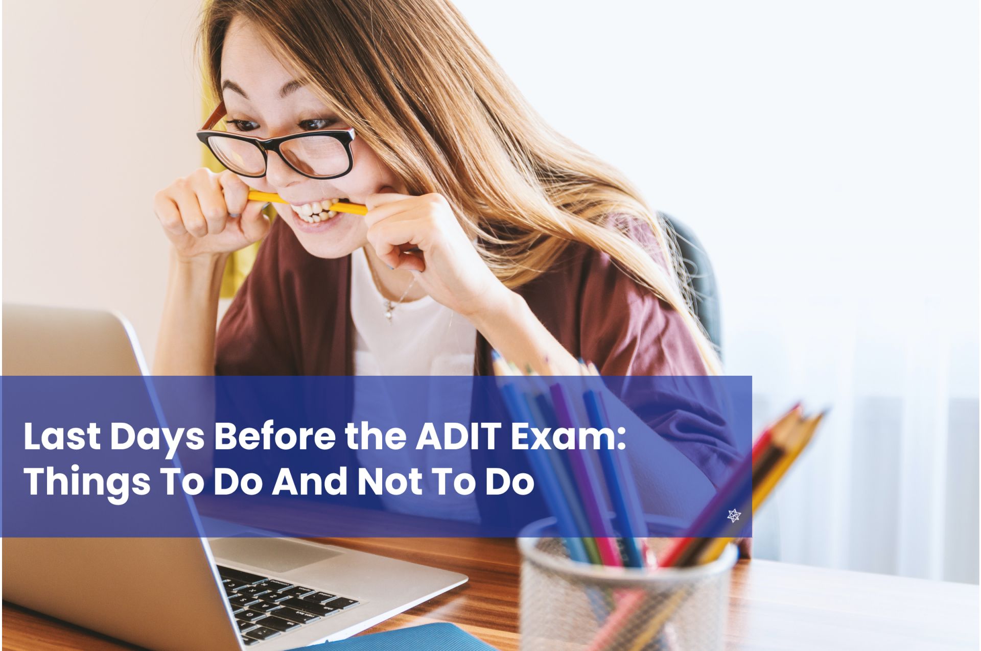 Last Days Before the ADIT Exam: Things To Do And Not To Do