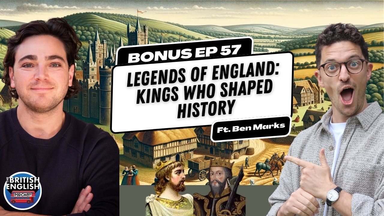 Bonus Ep 57 - Legends of England: Kings Who Shaped History
