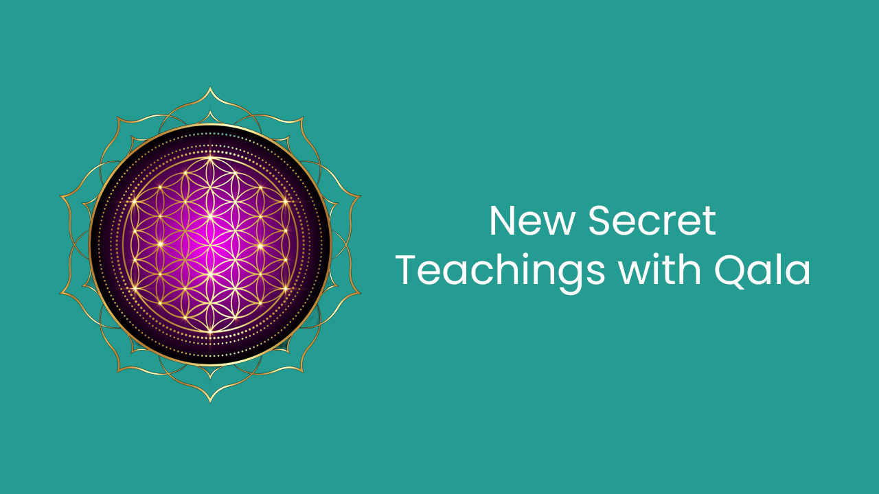 New Secret Teachings with Qala