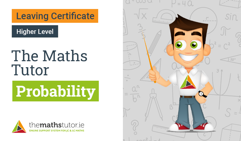 The Maths Tutor: Probability (LCHL)