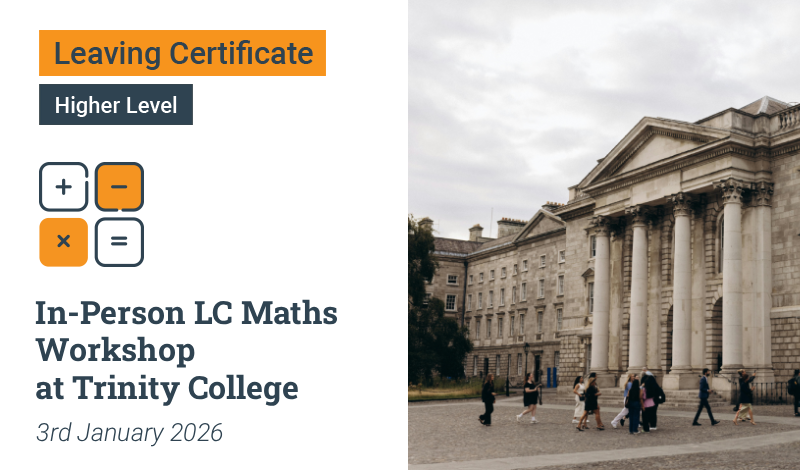 Maths: In-Person LC HL Workshop at Trinity College Dublin - Day 1