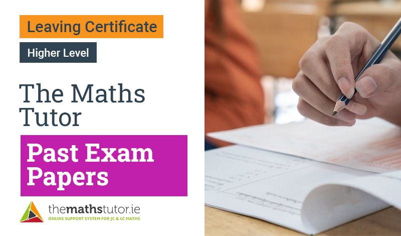Leaving Cert HL Maths Past Exam Solutions – 11 Years