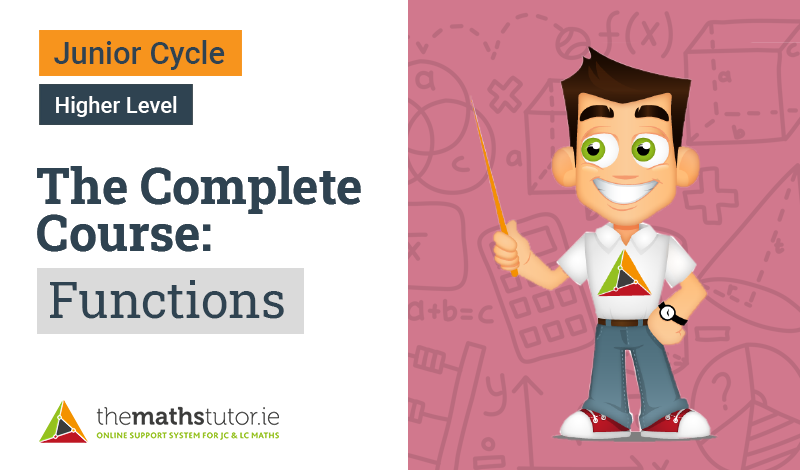 Junior Cycle Higher Level Functions | Maths Tutor Course
