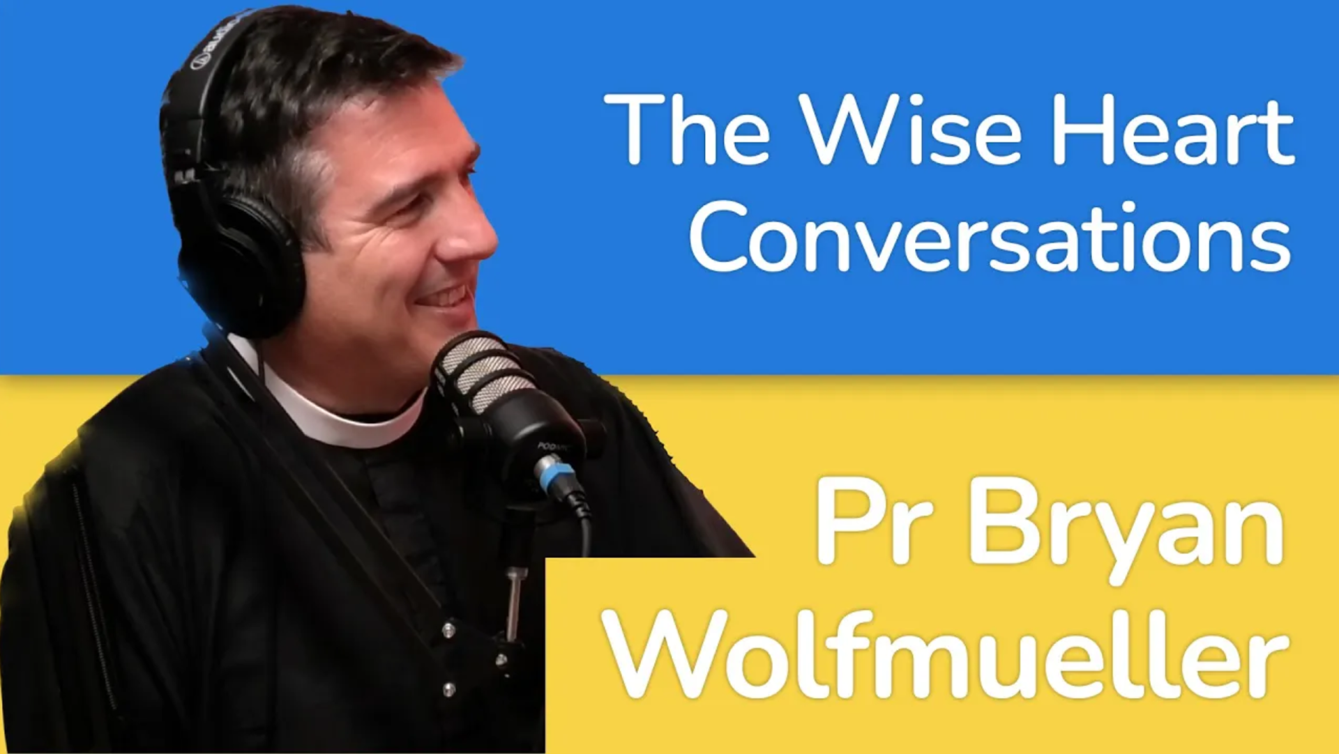 "The Wise Heart" Conversations. Rev Bryan Wolfmueller.