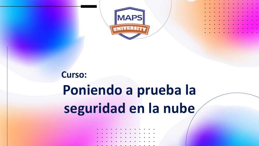 MAPS-U. Curso. Poniendo a prueba la seguridad en la nube