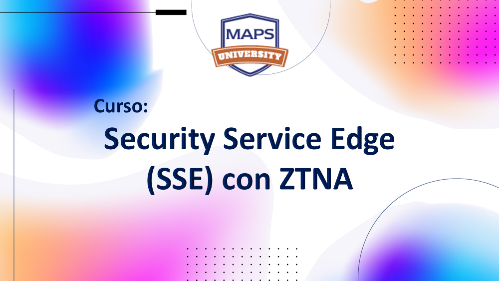 MAPS-U. Curso. Secure Service Edge (SSE) con ZTNA