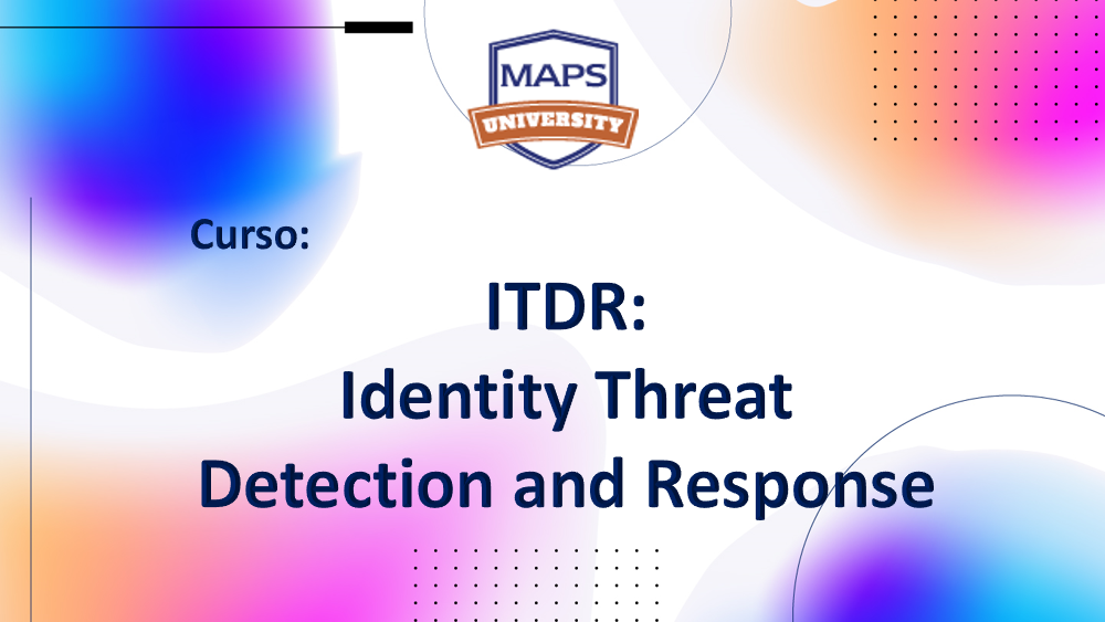 MAPS-U. Curso. ITDR: Identity Threat Detection and Response